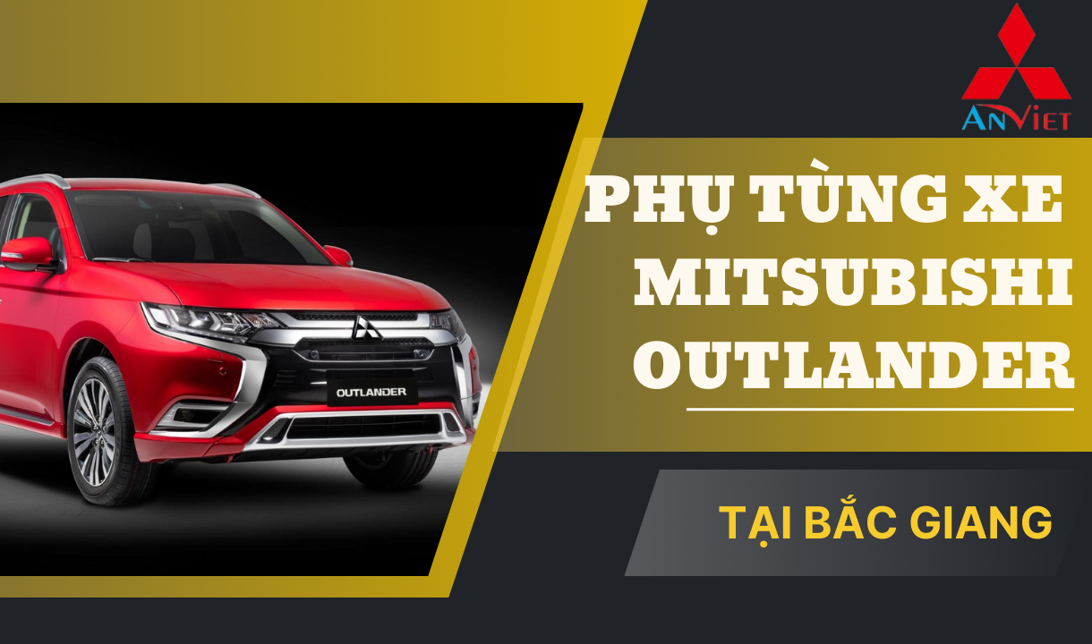 Phụ tùng xe Mitsubishi Outlander tại Bắc Giang